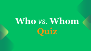 Who vs. Whom Quiz: Practice Your Grammar Skills