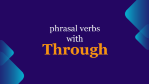 Phrasal Verbs with "Through" Explained – Keep English Up